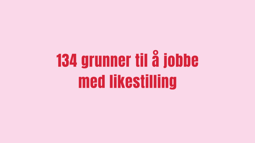 Med dagens tempo vil det ta 134 år å oppnå likestilling… - CARE